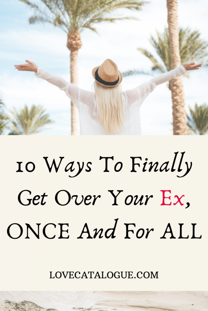 10 Ways To Get Over Your Ex Once And For All - Love Catalogue