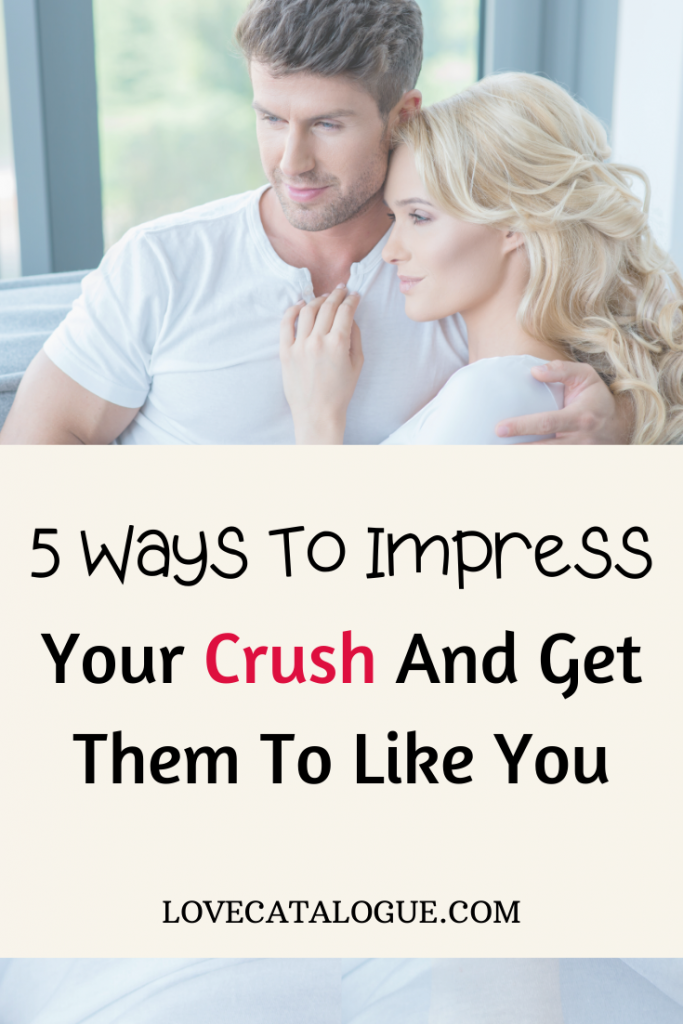 How To Impress Your Crush - Love Catalogue